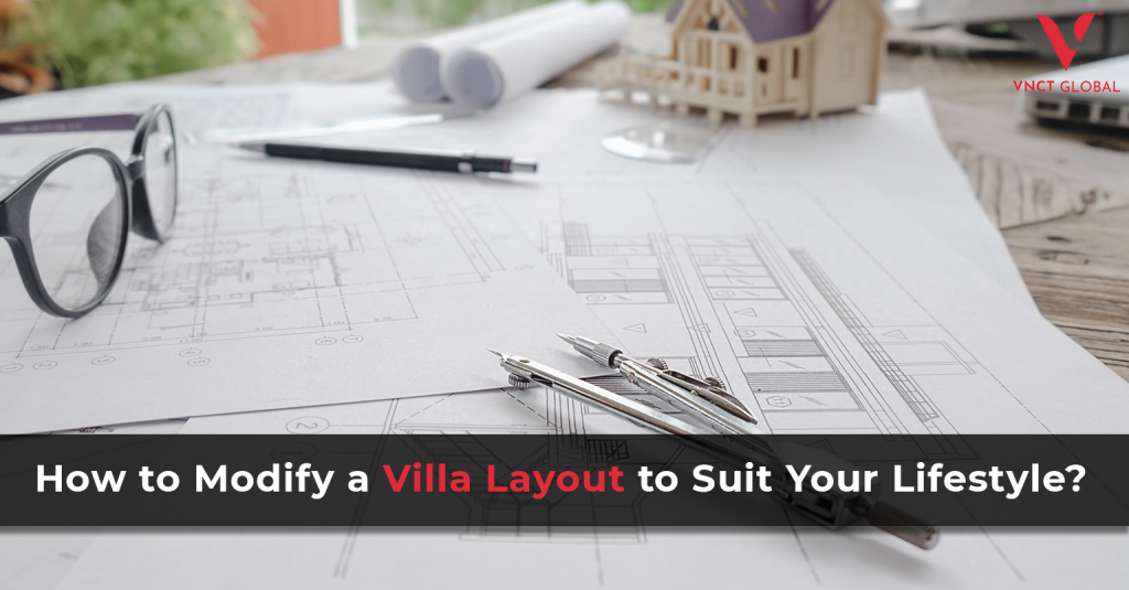 How To Modify Your Villa Layout To Match Your Lifestyle