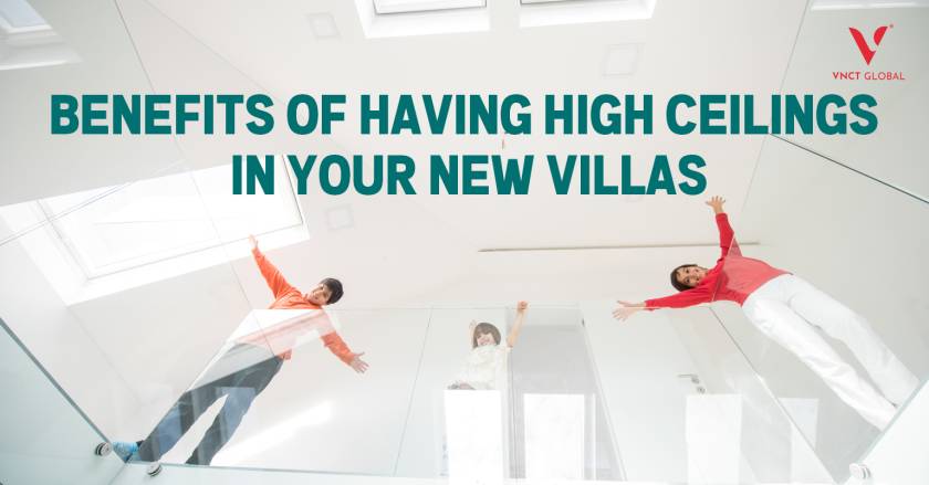 Benefits Of Having High Ceilings In Your New Villas